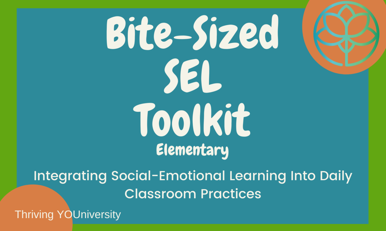Bite-Sized SEL Toolkit Elementary - Thriving YOUniversity